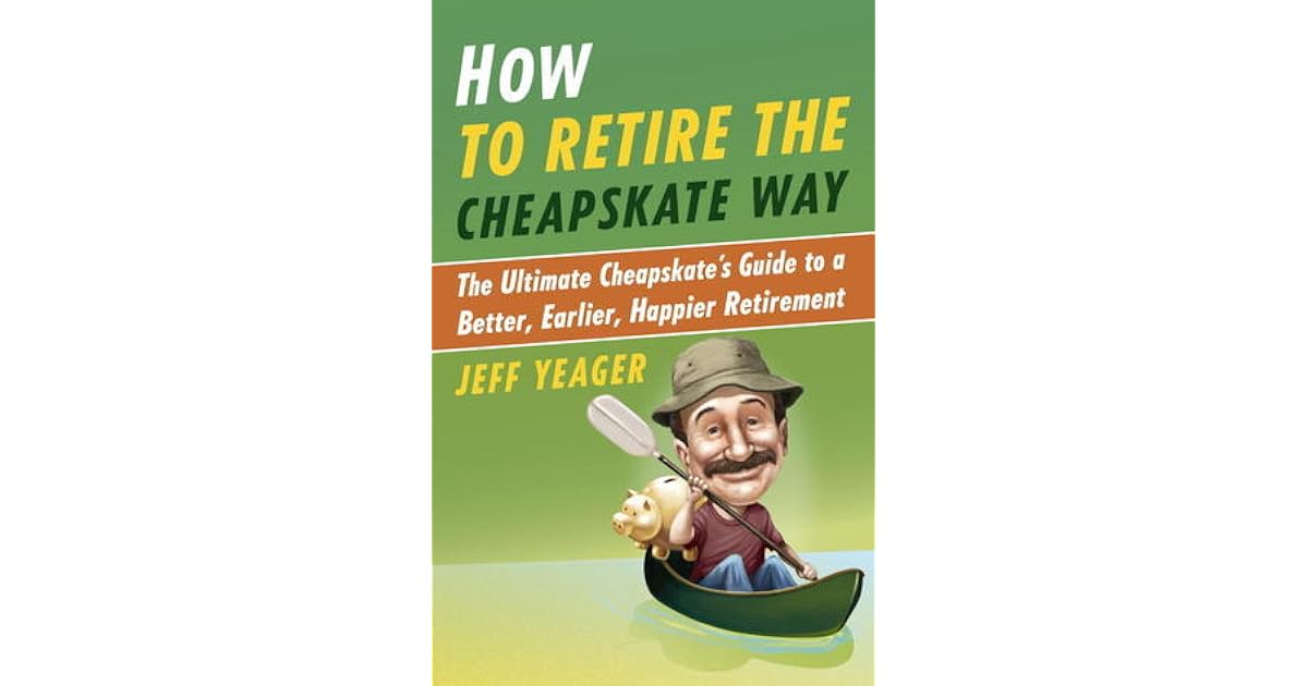 How to Retire the Cheapskate Way: The Ultimate Cheapskate's Guide to a ...