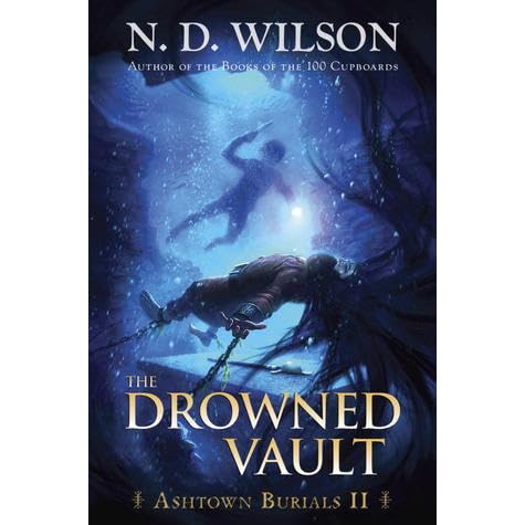 The Drowned Vault (Ashtown Burials, #2) by N.D. Wilson — Reviews ...