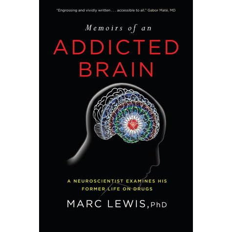 Memoirs of an Addicted Brain: A Neuroscientist Examines his Former Life ...