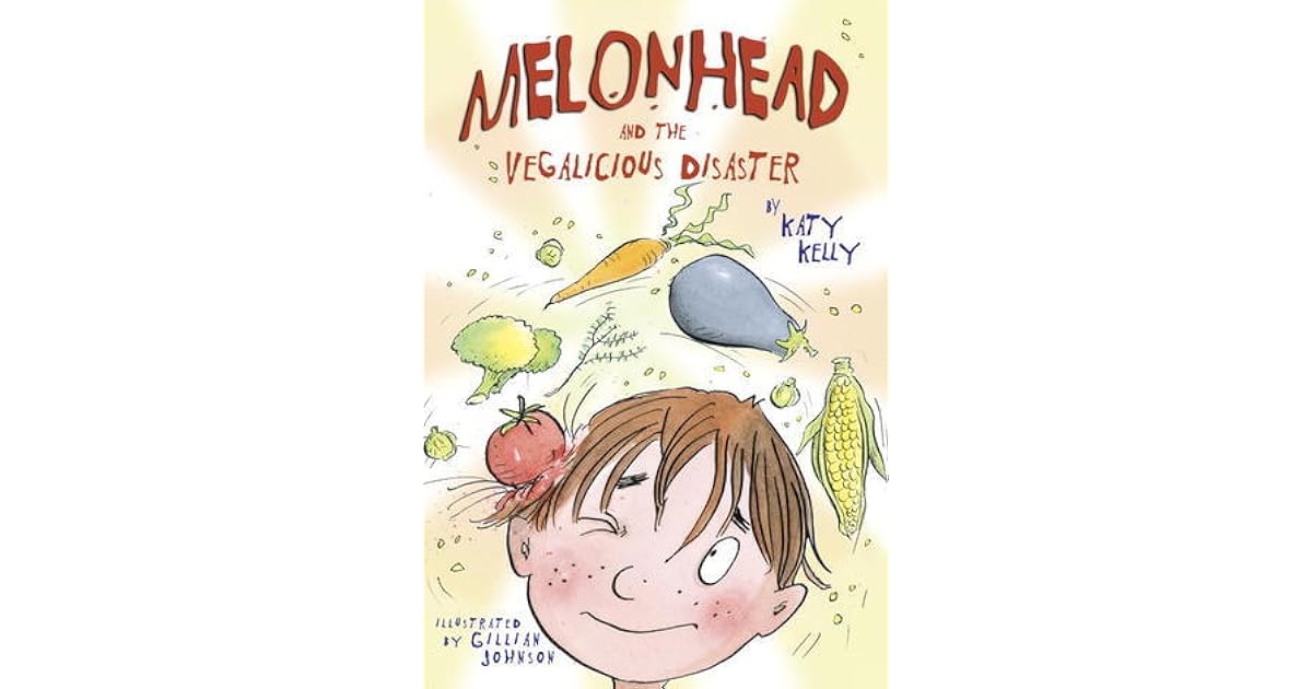 Melonhead and the Vegalicious Disaster by Katy Kelly