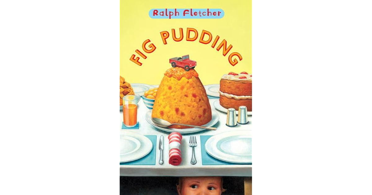 Fig Pudding by Ralph Fletcher