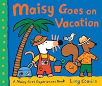 Maisy Goes on Vacation: A Maisy First Experience Book by Lucy Cousins