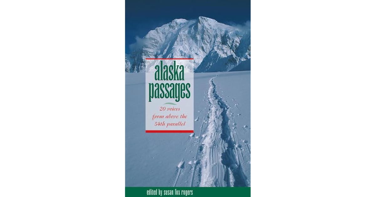 Alaska Passages: 20 Voices from Above the 54th Parallel by Susan Fox Rogers