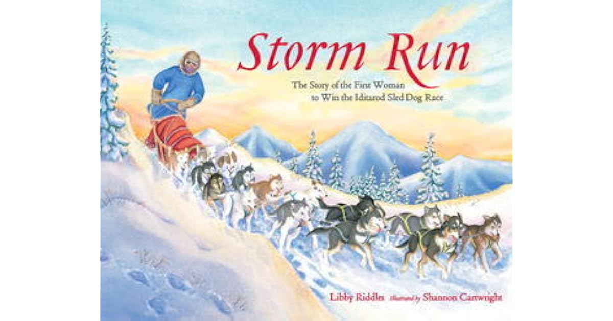 Storm Run: The Story of the First Woman to Win the Iditarod Sled Dog ...