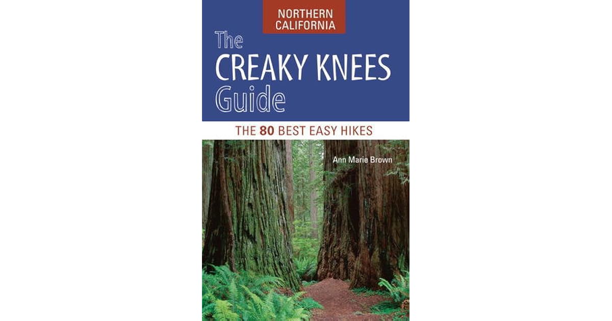 The Creaky Knees Guide Northern California: The 80 Best Easy Hikes by ...