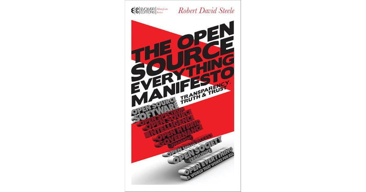 The Open-Source Everything Manifesto: Transparency, Truth, and Trust by Robert David Steele