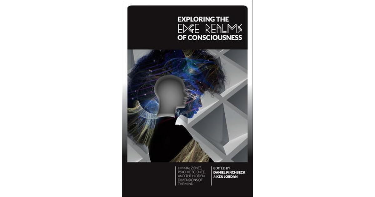 Exploring the Edge Realms of Consciousness: Liminal Zones, Psychic ...