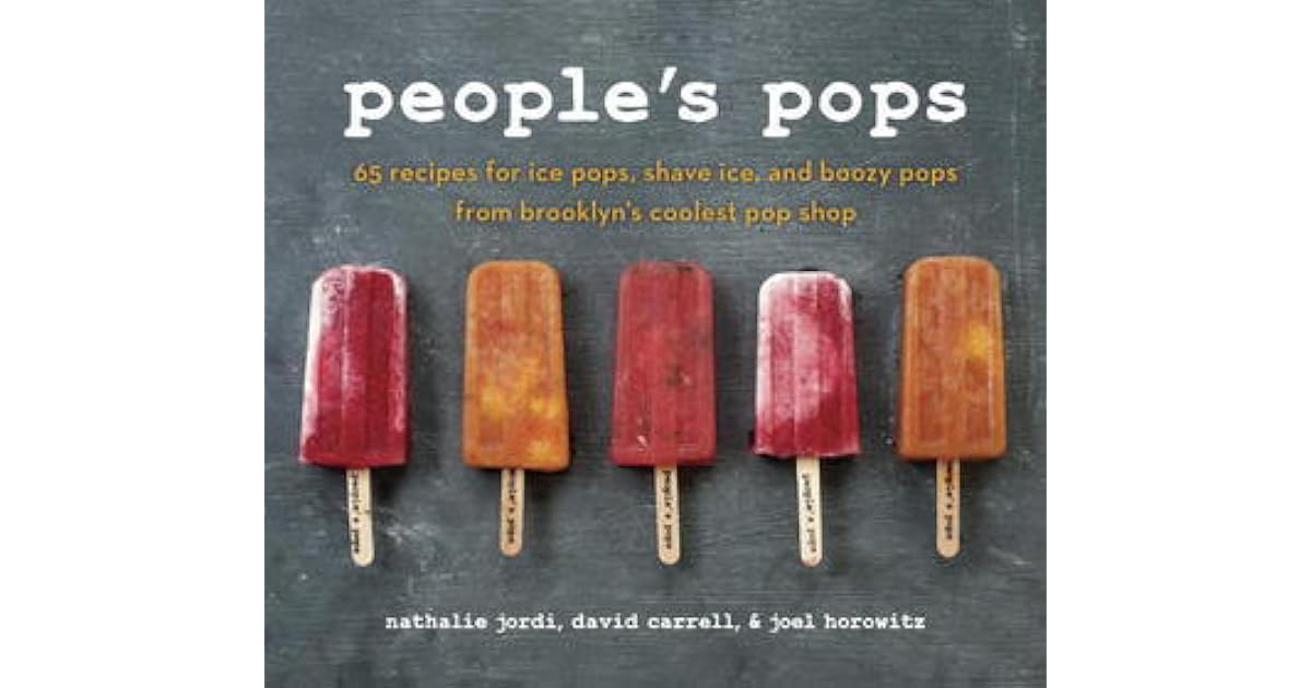 People's Pops: 55 Recipes for Ice Pops, Shave Ice, and Boozy Pops from ...