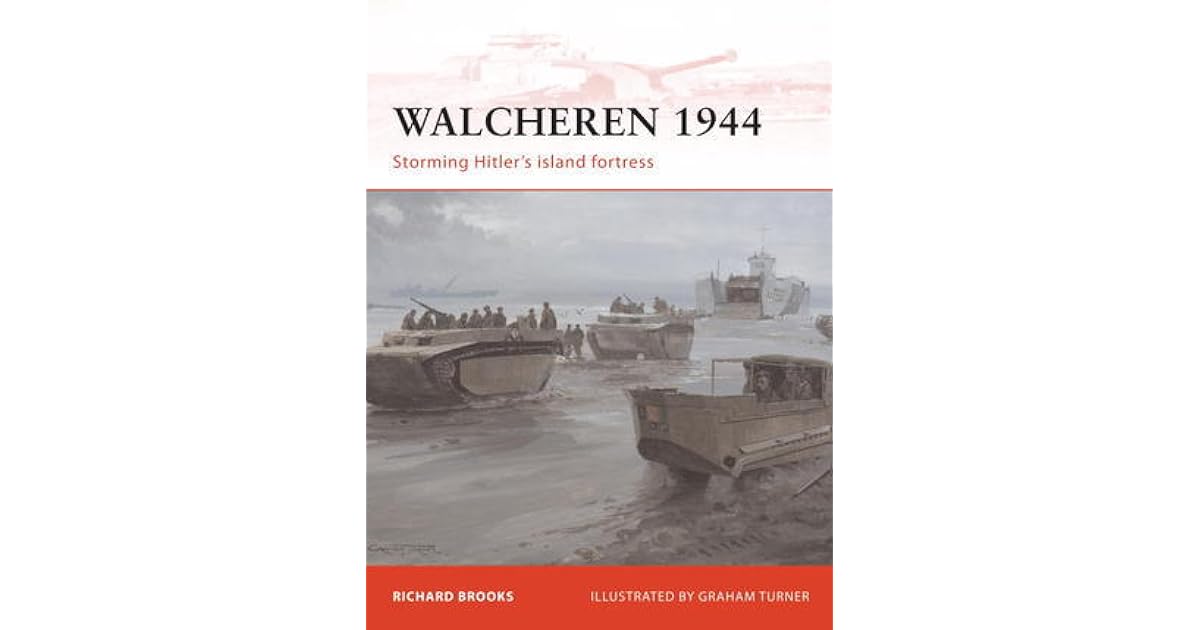 Walcheren 1944: Storming Hitler's island fortress by Richard Brooks