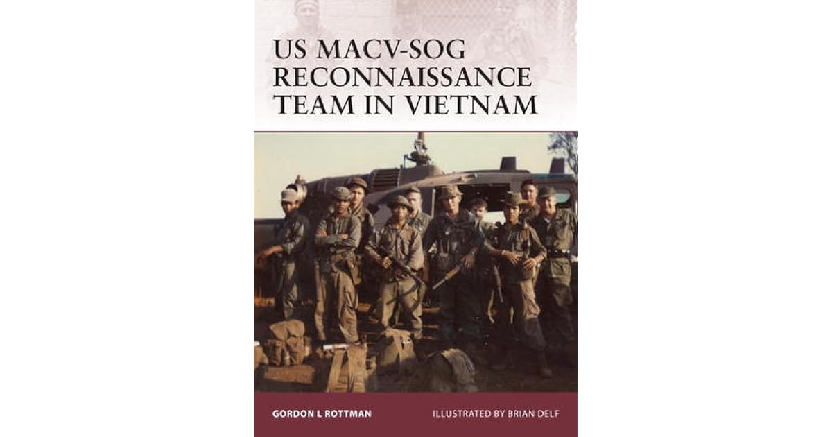 US MACV-SOG Reconnaissance Team in Vietnam by Gordon L. Rottman