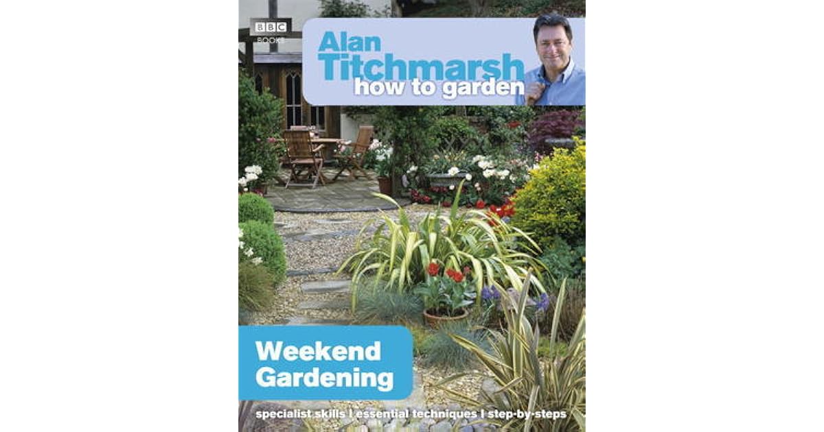 Alan Titchmarsh How to Garden: Weekend Gardening by Alan Titchmarsh