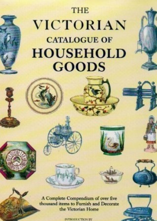 The Victorian Catalogue Of Household Goods: A Complete Compendium Of ...
