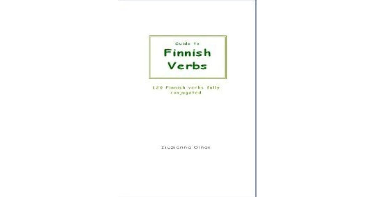 Guide to Finnish Verbs: 120 Finnish Verbs Fully Conjugated by Zsuzsanna ...