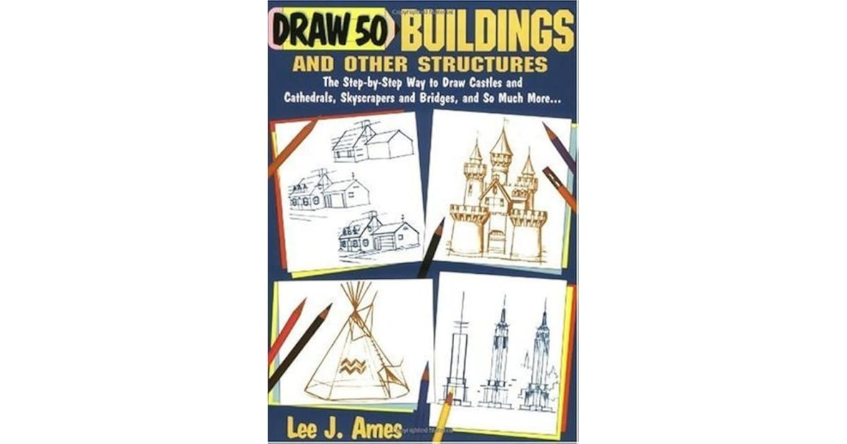 Draw 50 Buildings and Other Structures: The Step-by-Step Way to Draw ...