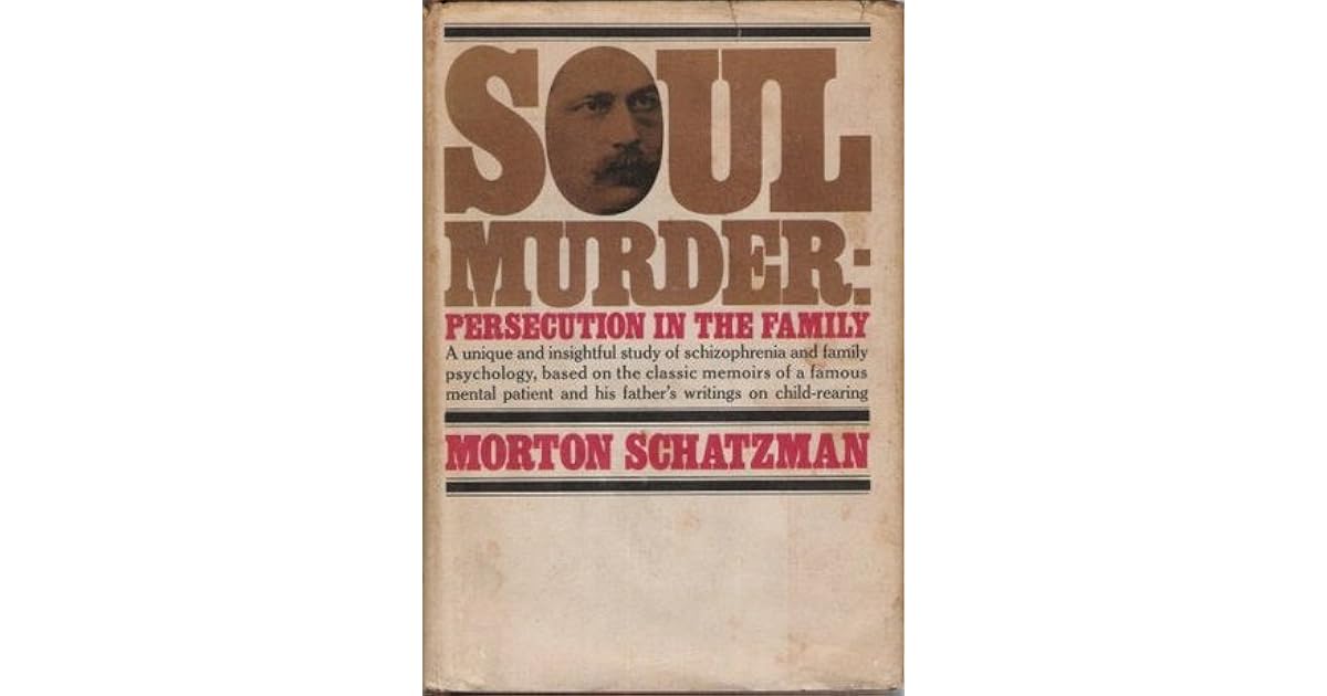 Soul Murder: Persecution in the Family by Morton Schatzman