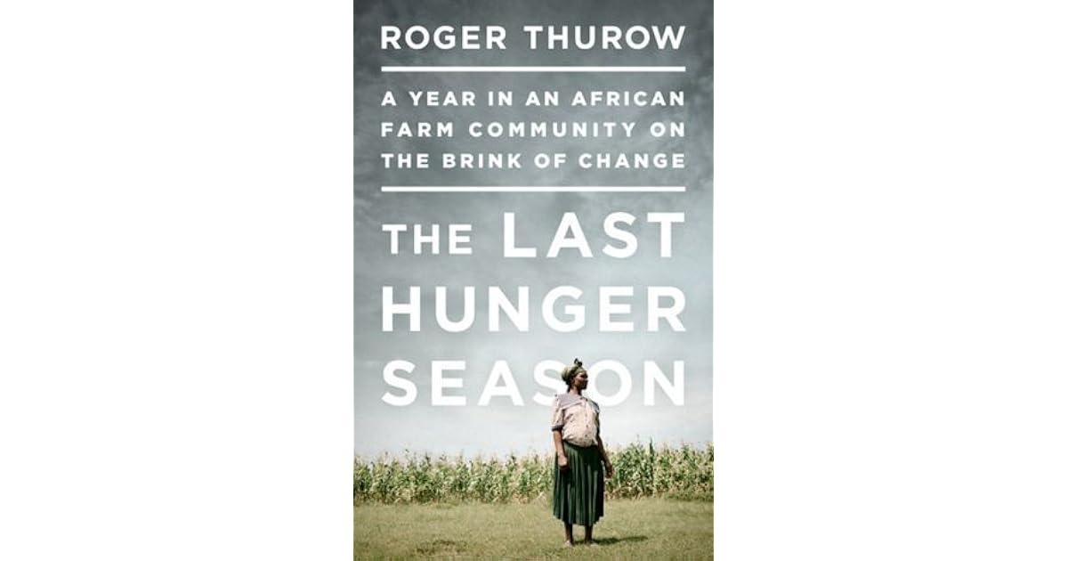 The Last Hunger Season: A Year in an African Farm Community on the ...