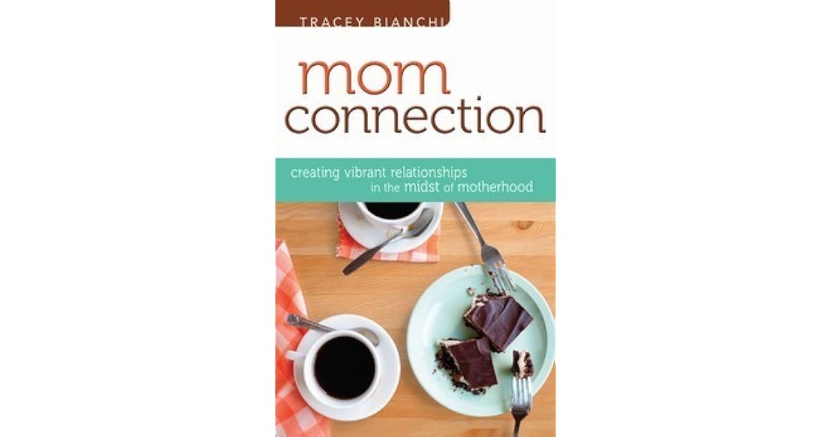 Mom Connection: Creating Vibrant Relationships in the Midst of ...