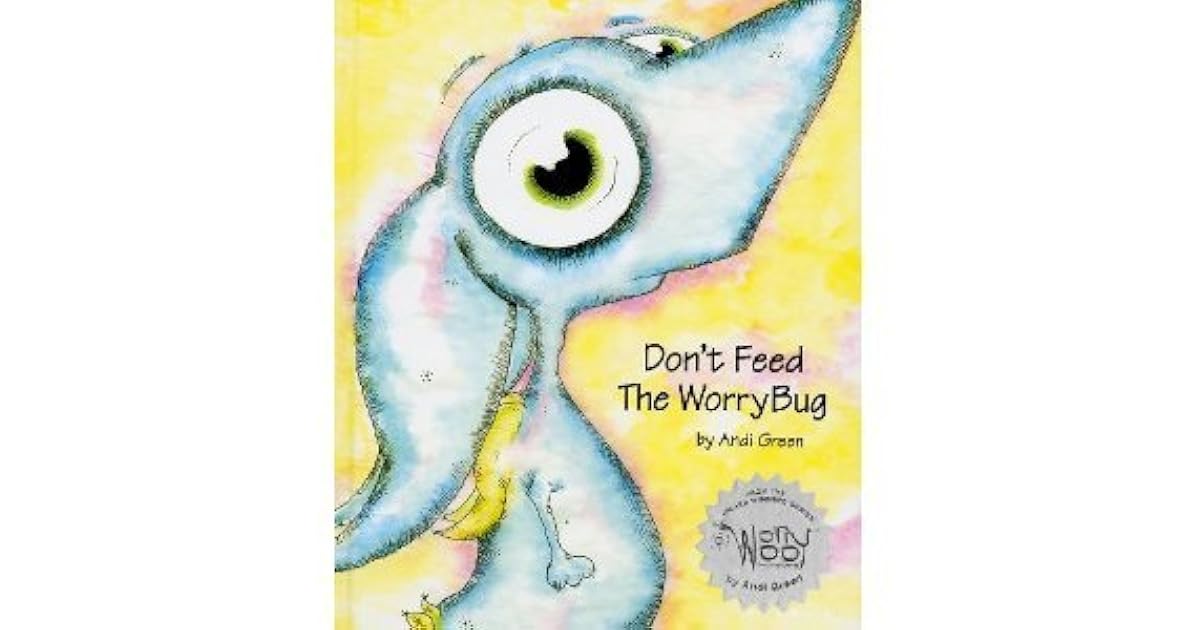 Don't Feed The WorryBug by Andi Green