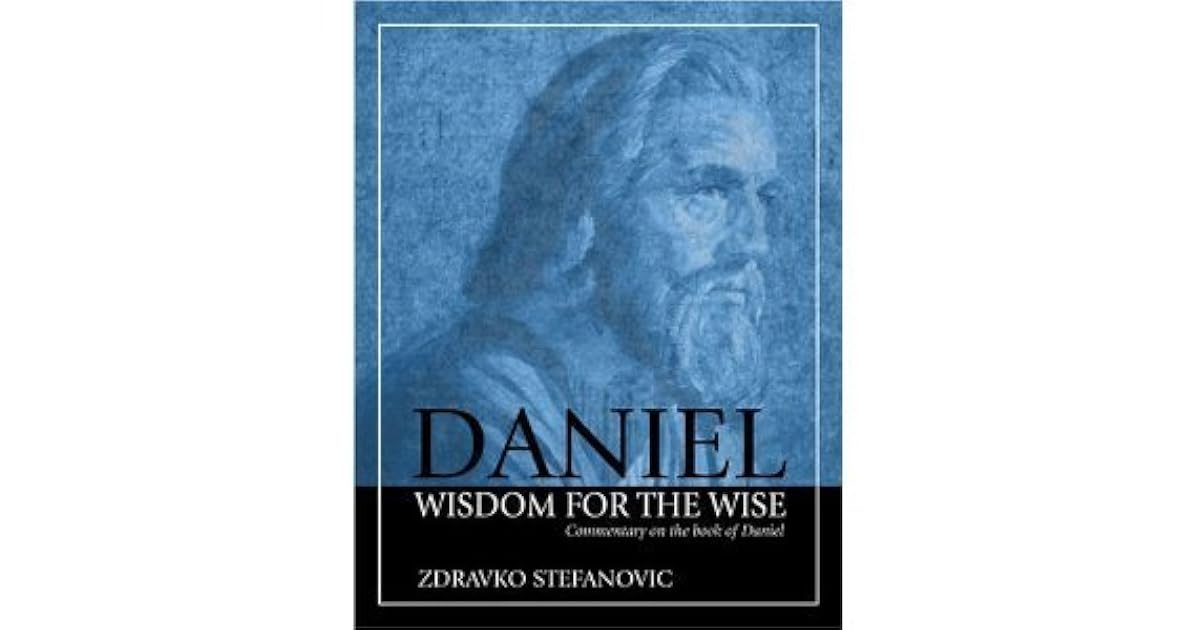 Daniel: Wisdom to the Wise: Commentary on the Book of Daniel by Zdravko ...