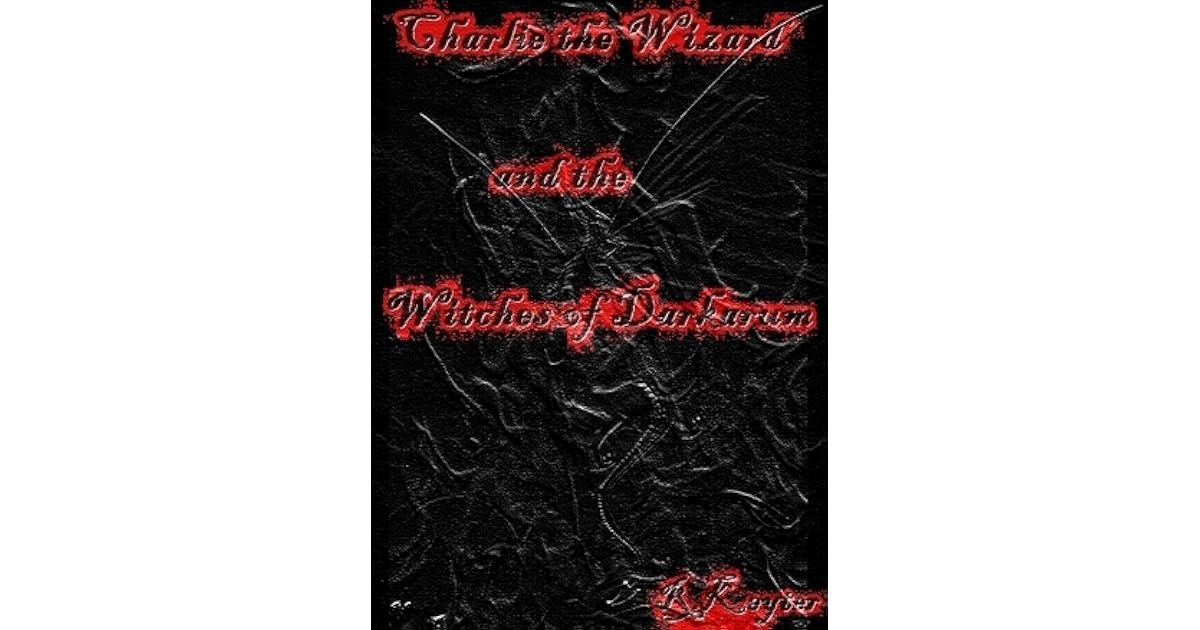 Charlie the Wizard and the Witches of Darkarum by Roche Keyter