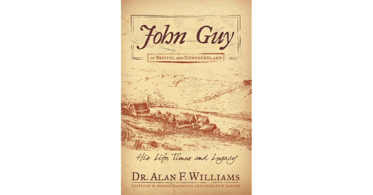 John Guy of Bristol and Newfoundland: His Life, Times and Legacy by ...