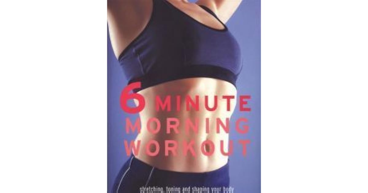 6 Minute Morning Workout - Stretching, Toning, and Shaping Your Body by ...