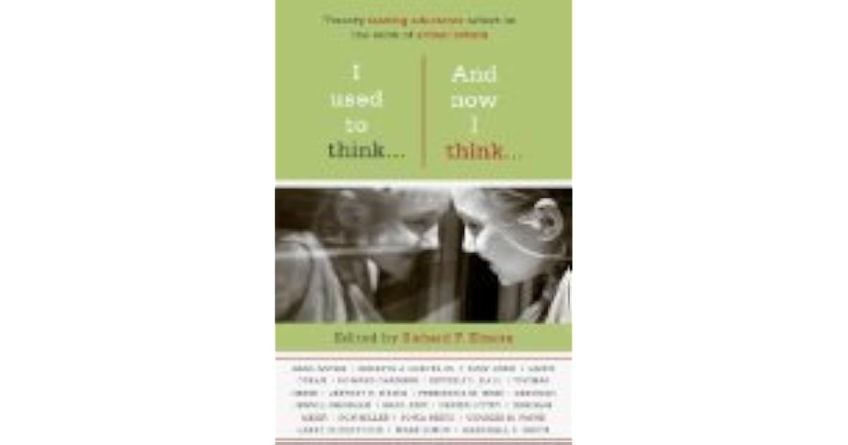 I Used To Think…And Now I Think…: Twenty Leading Educatiors Reflect on ...