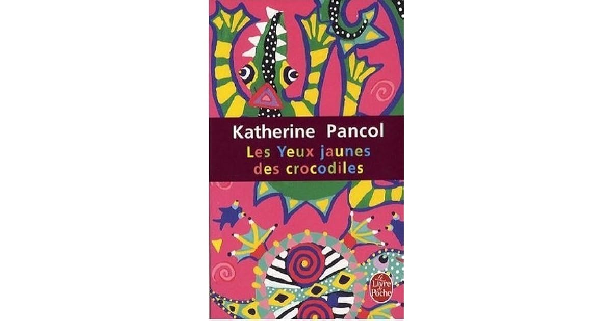 Les yeux jaunes des crocodiles by Katherine Pancol