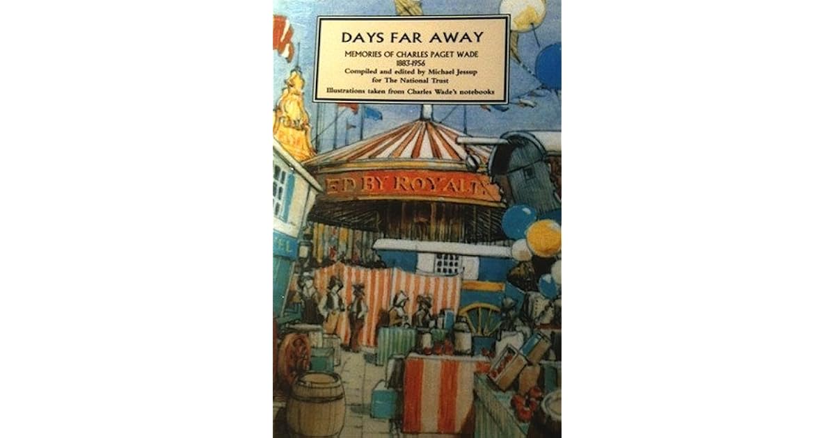 Days Far Away: Memories of Charles Paget Wade 1883-1956 by Michael Jessup