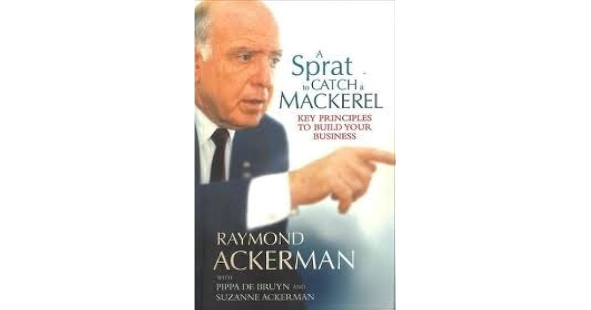 A Sprat to Catch a Mackerel: Key Principles to Build your Business by ...