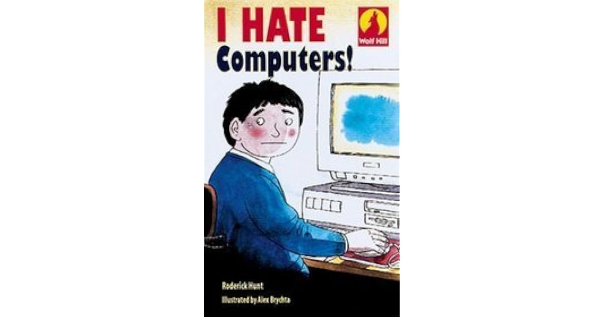 I Hate Computers! by Roderick Hunt
