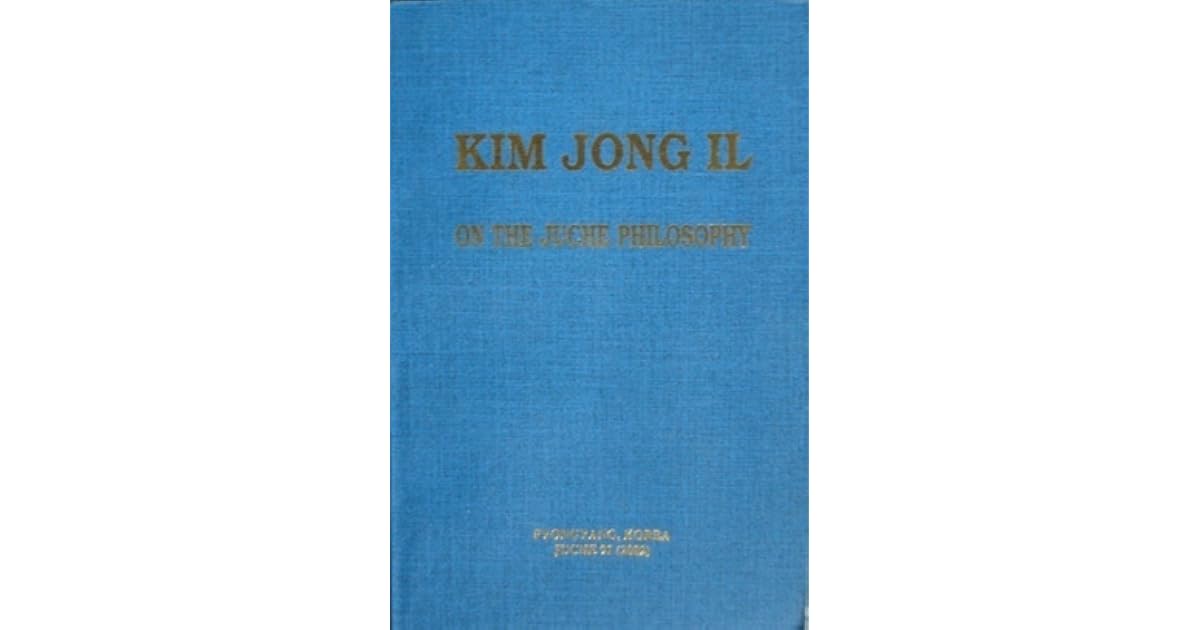 Kim Jong Il on the Juche Philosophy by Kim Jong Il