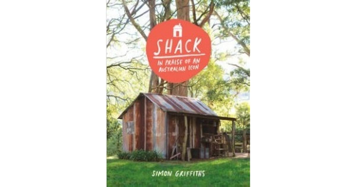 Shack: In Praise of an Australian Icon by Simon Griffiths