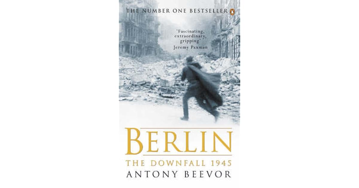 Berlin. The Downfall, 1945 by Antony Beevor