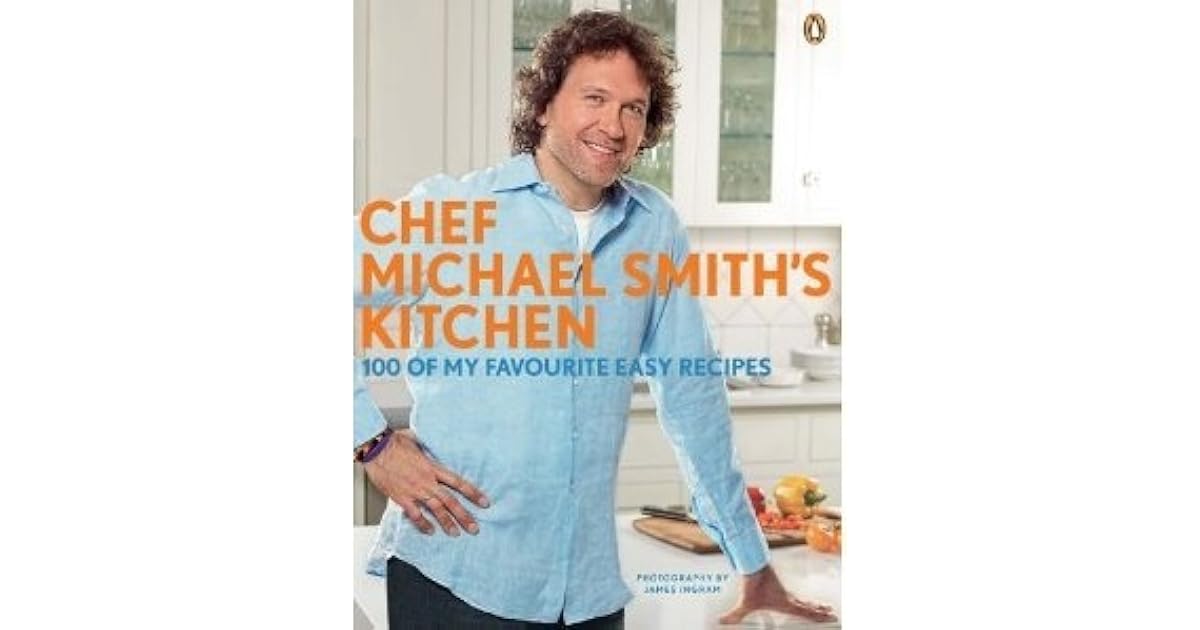 Chef Michael Smith's Kitchen: 100 of My Favourite Easy Recipes by ...