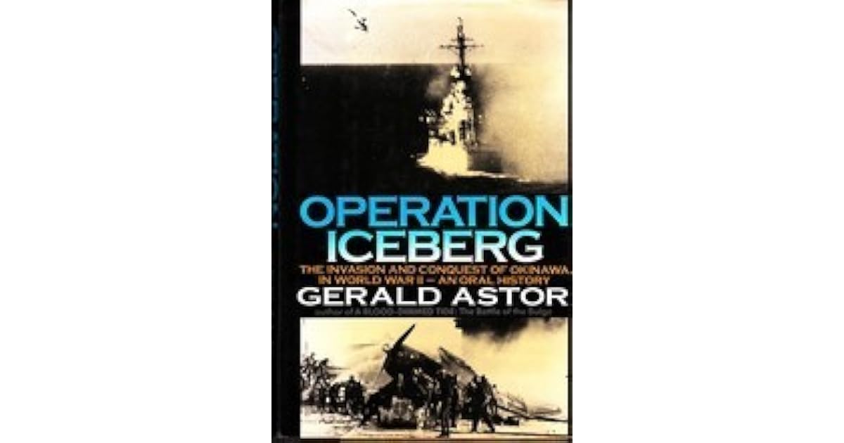 Operation Iceberg: The Invasion and Conquest of Okinawa in World War II ...