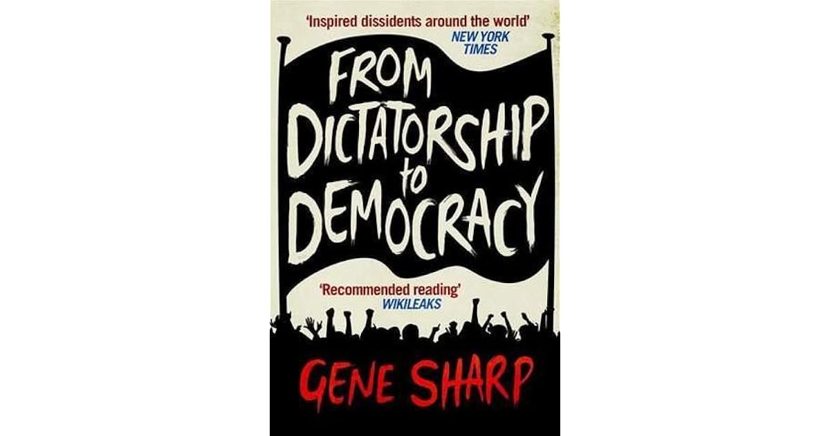 From Dictatorship to Democracy by Gene Sharp
