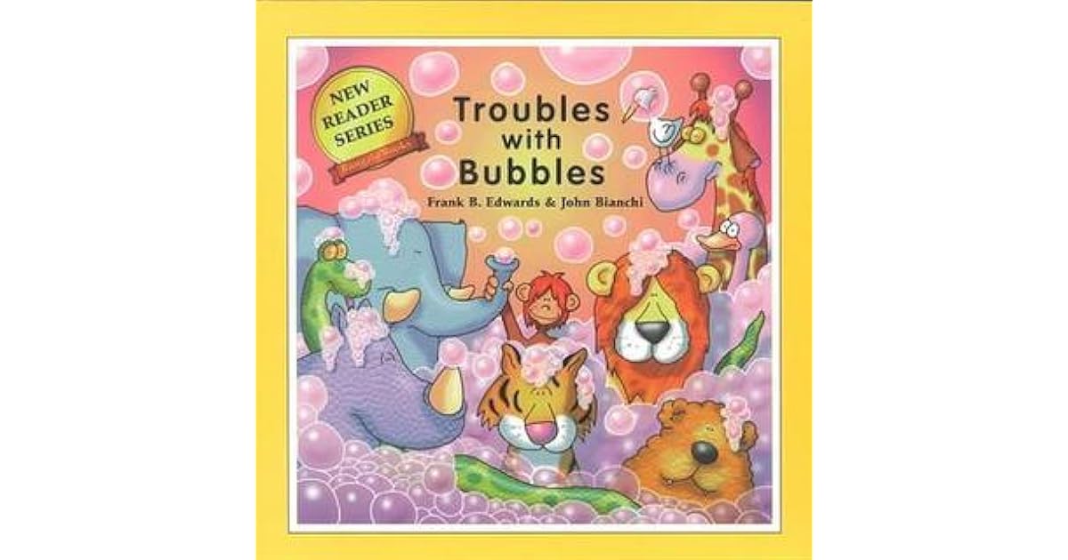 Troubles with Bubbles by Frank B. Edwards