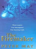 The Firemaker (China Thrillers, #1) by Peter May