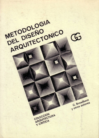 Metodologia del diseño arquitectonico by Geoffrey Broadbent