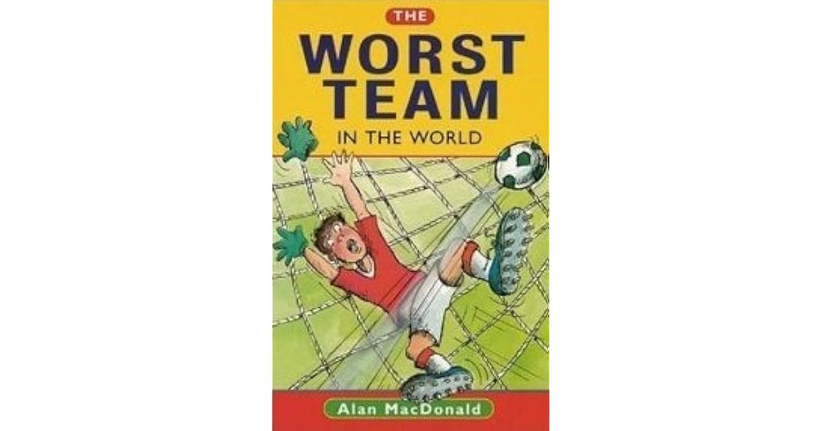 The Worst Team In The World by Alan MacDonald