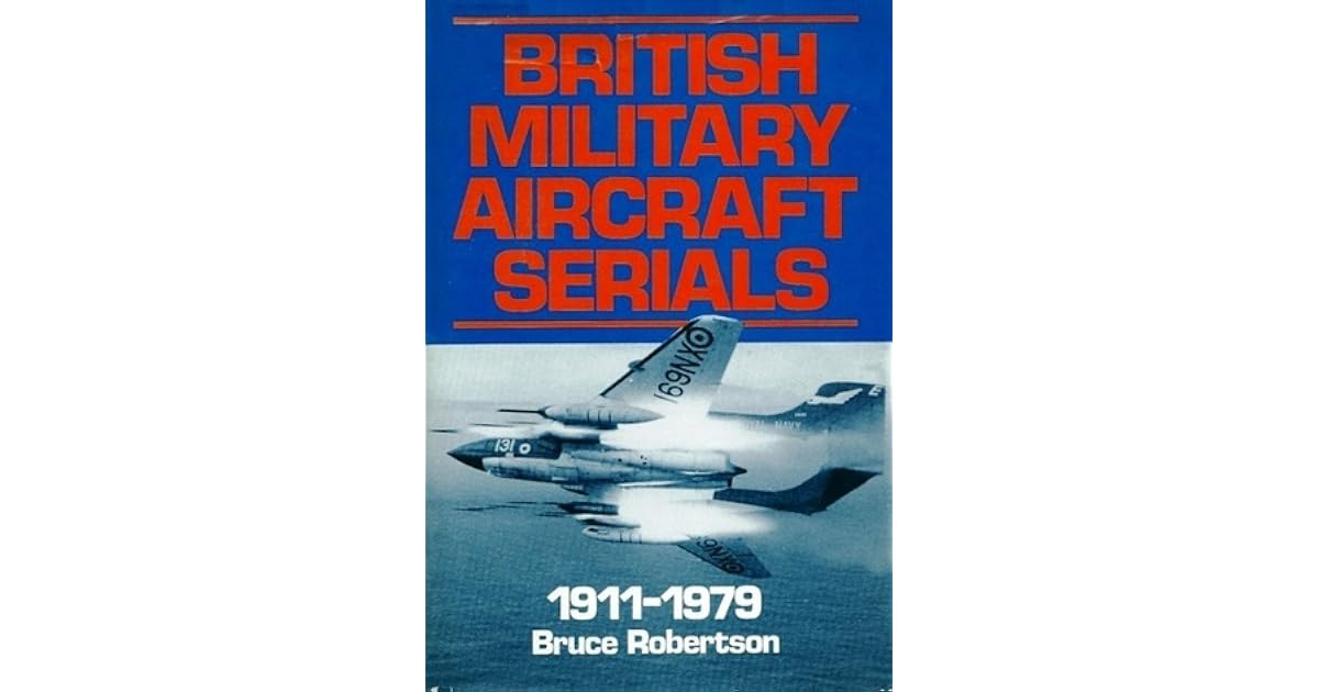 British Military Aircraft Serials, 1911-1979 by Bruce Robertson