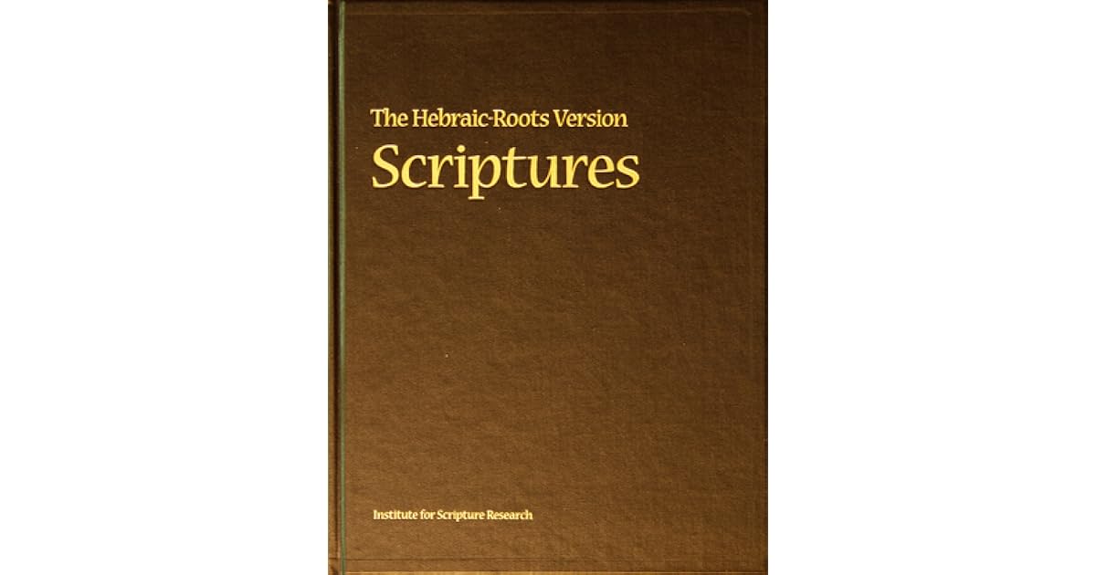 The Hebraic Roots Version Scriptures by Institute for Scripture Research