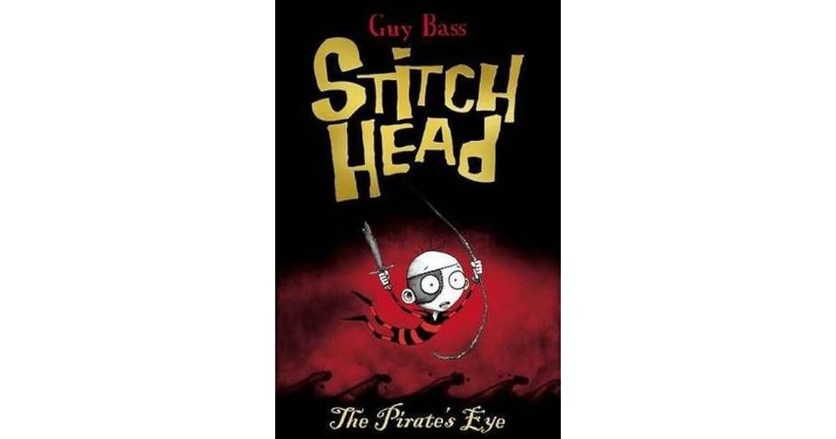The Pirate's Eye (Stitch Head, #2) by Guy Bass