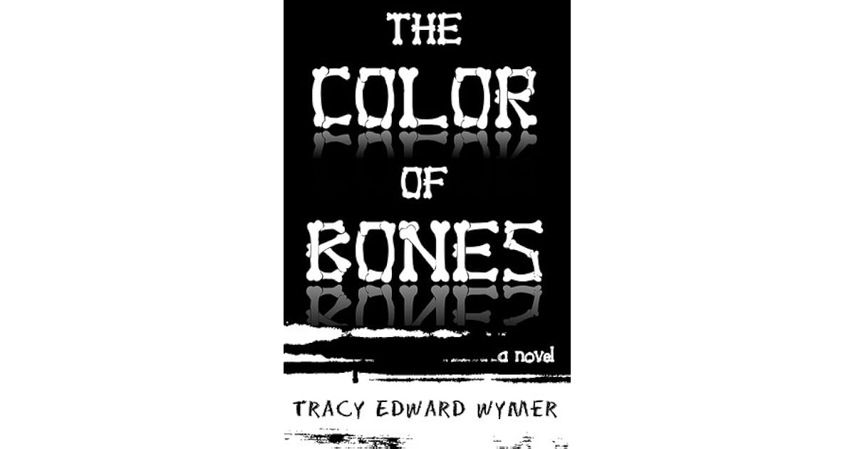 The Color of Bones by Tracy Edward Wymer