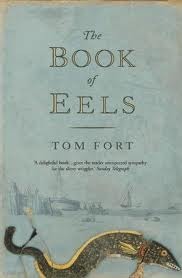 The Book of Eels: Their Lives, Secrets and Myths by Tom Fort