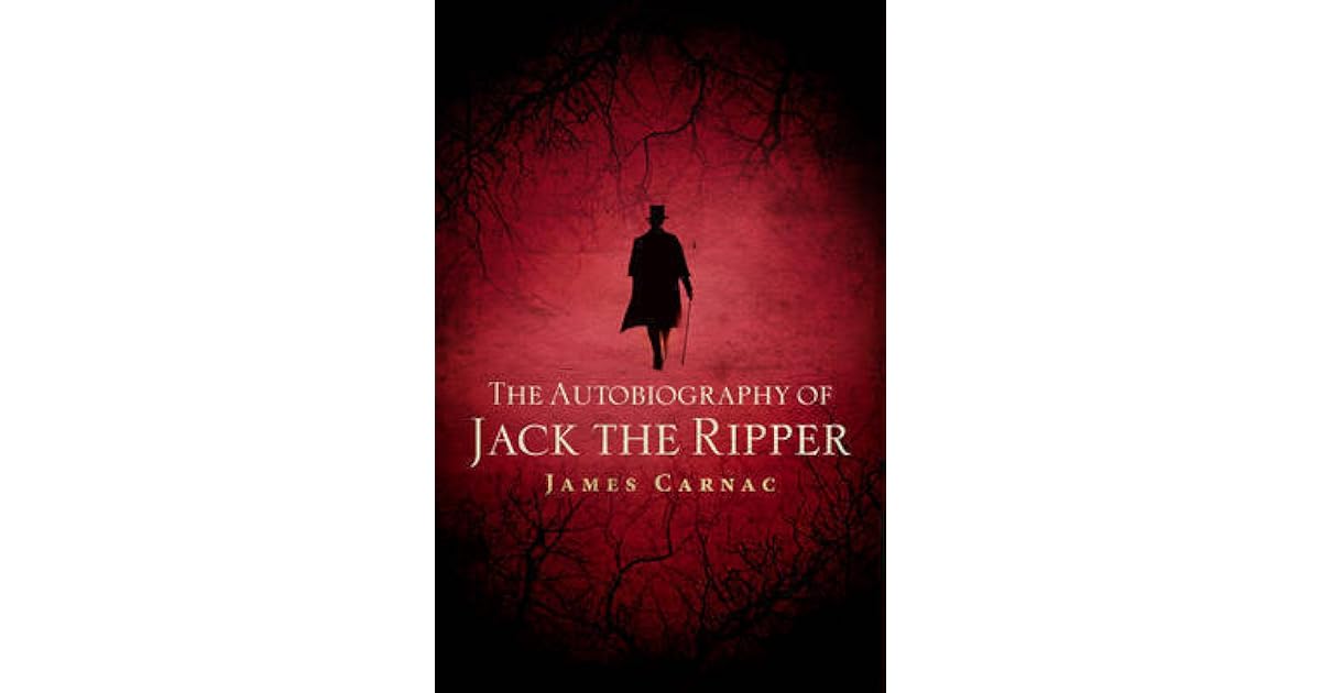 The Autobiography of Jack the Ripper by James Carnac