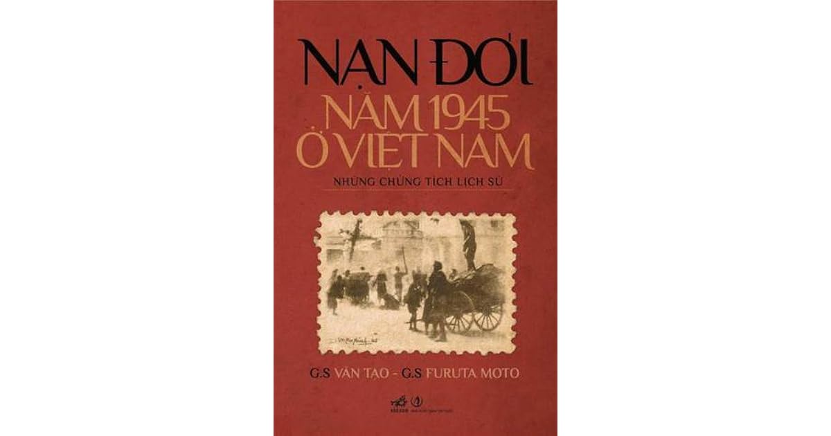 Nạn đói năm 1945 ở Việt Nam - Những chứng tích lịch sử by Văn Tạo