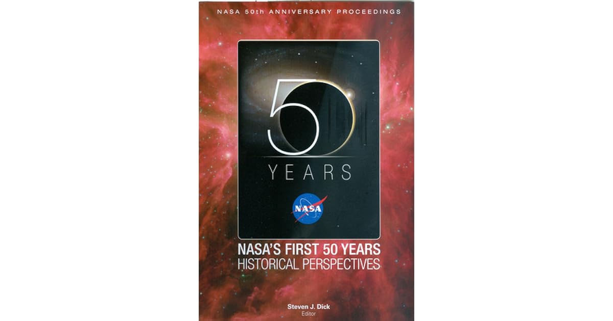 NASA's First 50 Years: Historical Perspectives; NASA 50th Anniversary ...