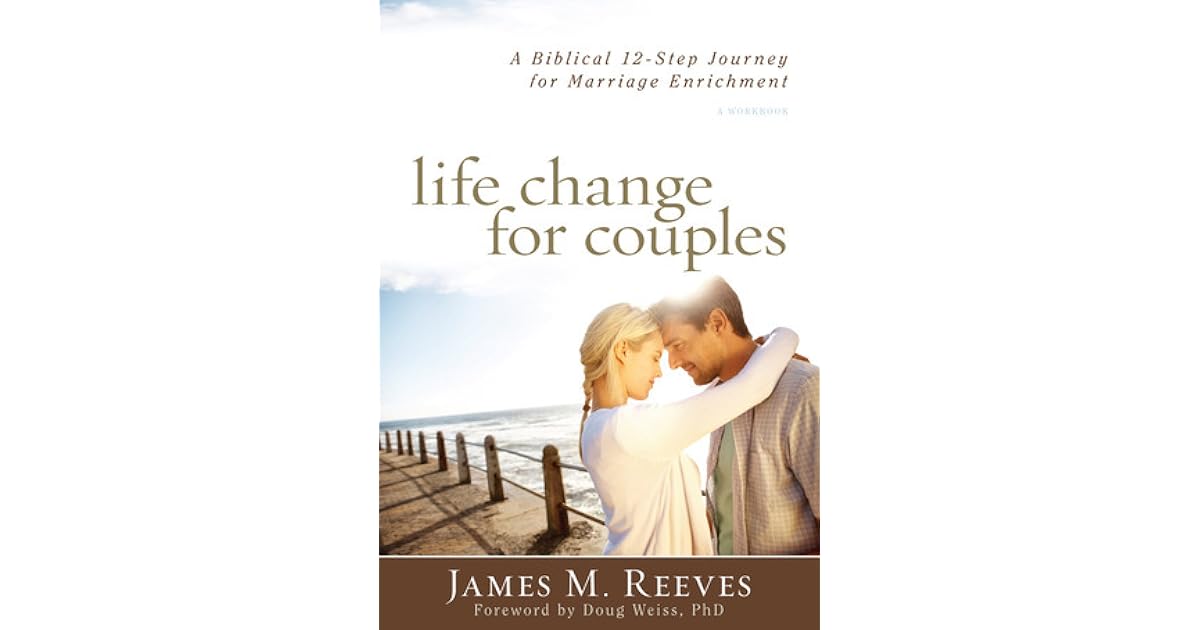 Life Change for Couples: A Biblical 12-Step Journey for Marriage ...